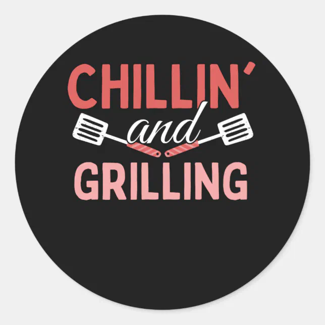 Chilling And Grilling - Grill BBQ Classic Round Sticker | Zazzle