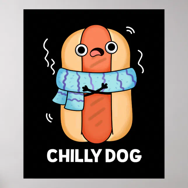 Chilly Dog Funny Chili Hot Dog Pun Dark BG Poster | Zazzle
