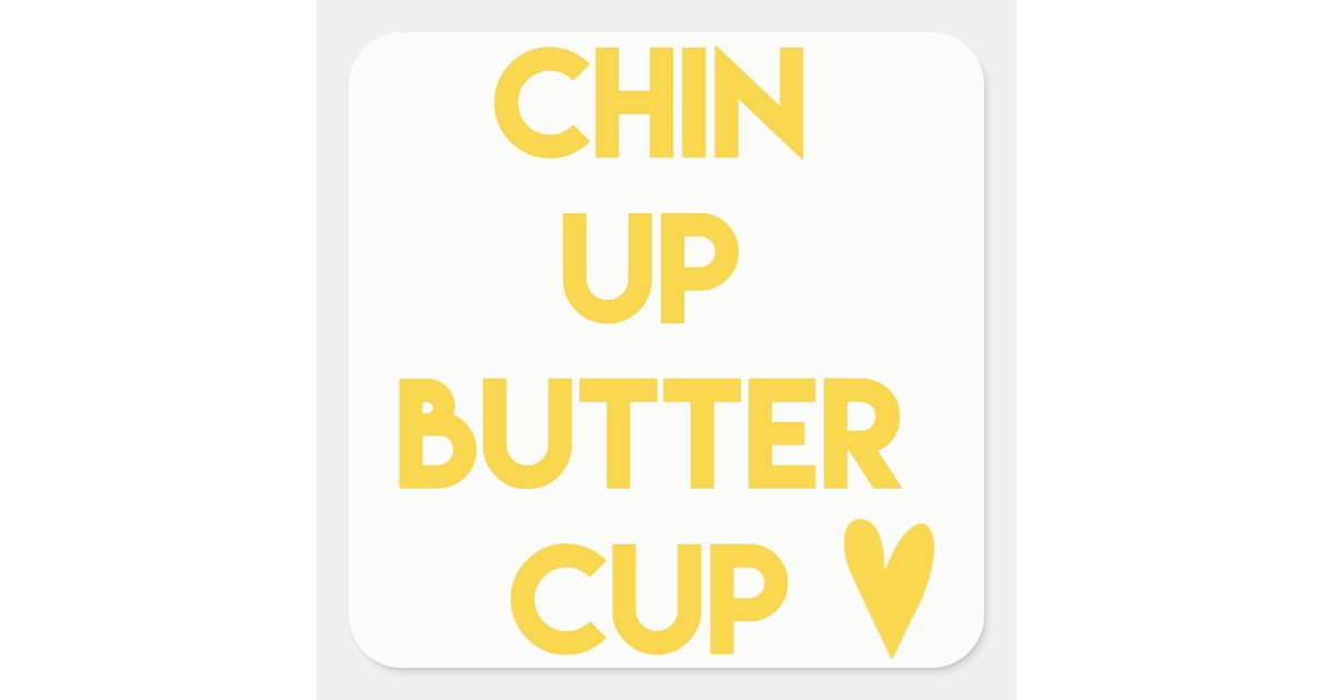 Chin up buttercup | Fun Motivational Square Sticker | Zazzle