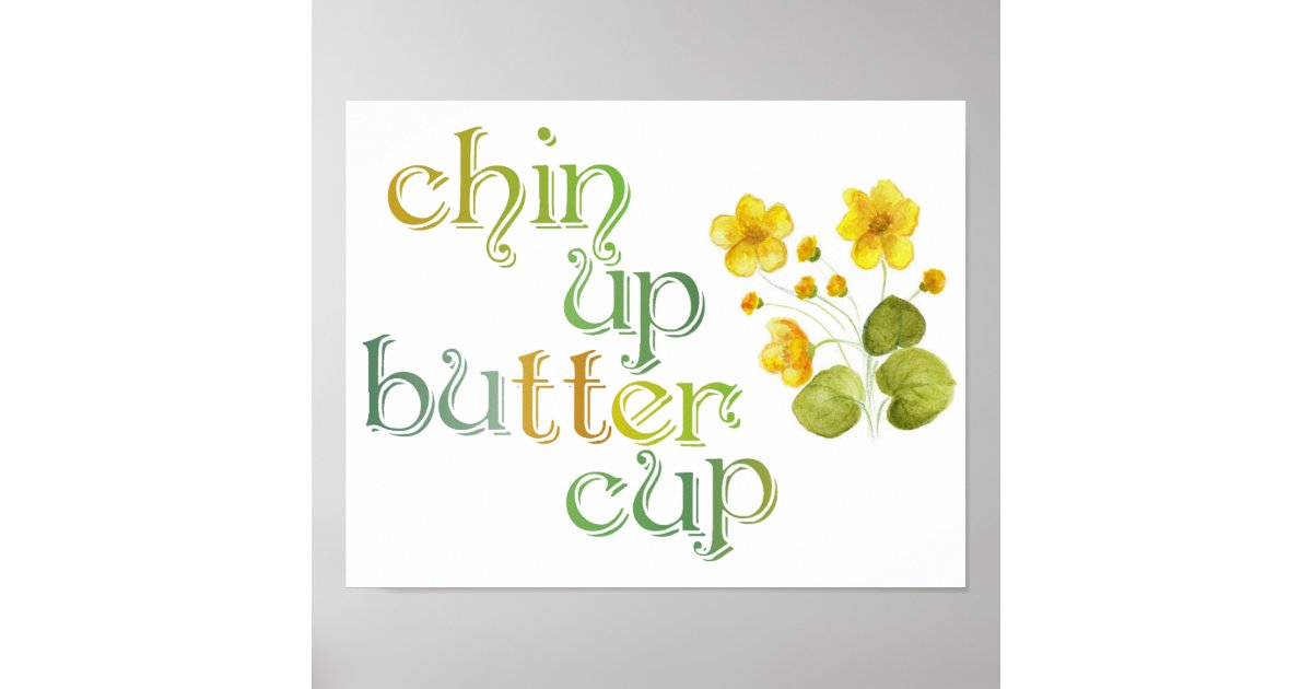 Chin Up Buttercup Poster | Zazzle