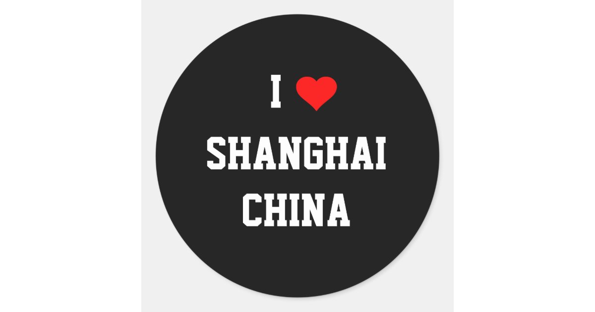 CHINA: I Love Shanghai Classic Round Sticker | Zazzle