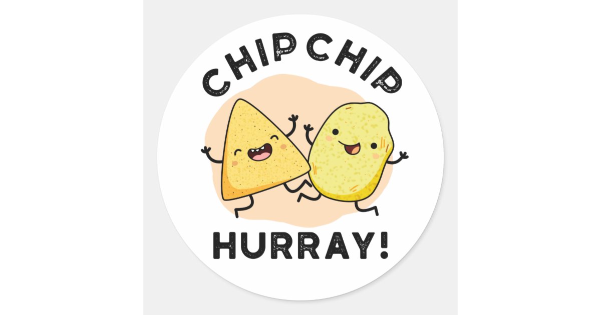 Chip Chip Hooray Funny Happy Crisps Pun Classic Round Sticker | Zazzle