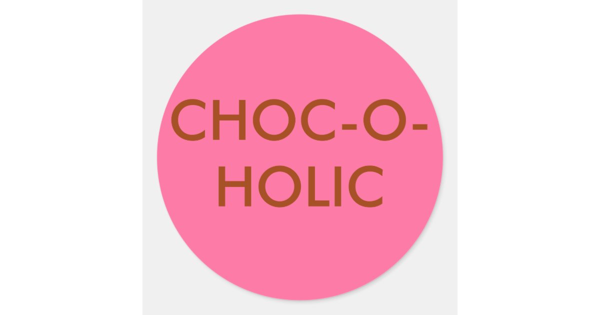 CHOC-O-HOLIC sticker | Zazzle