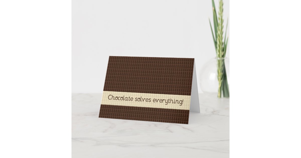 Chocolate solves everything, encouragement card | Zazzle