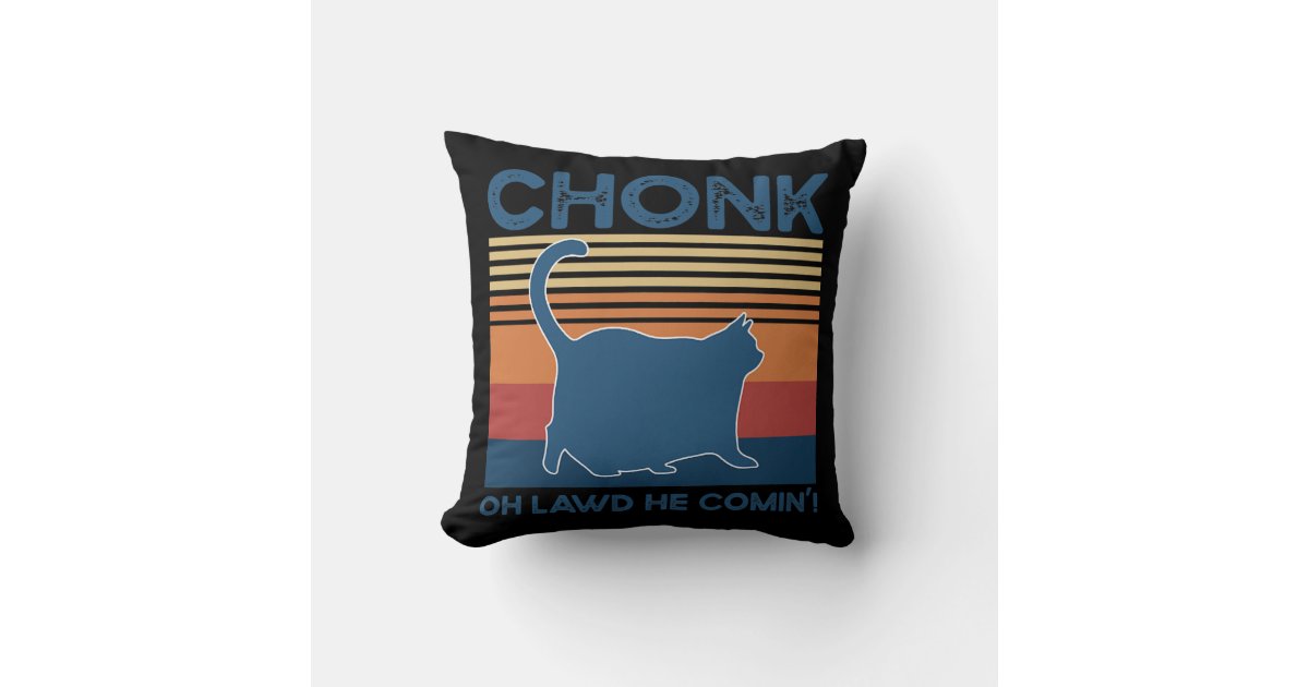 Chonk Cat Oh Lawd He Coming Funny Cat Meme Cat Throw Pillow | Zazzle