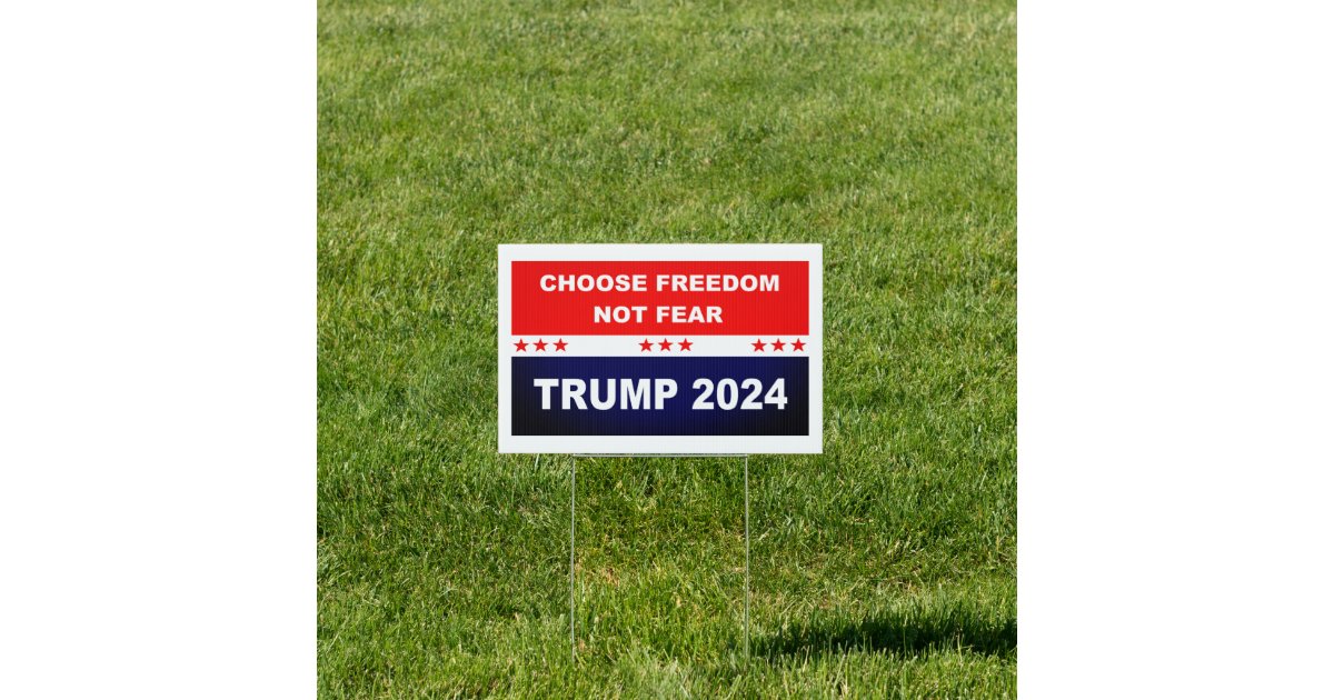 Choose Freedom Not Fear Trump 2024 Sign | Zazzle