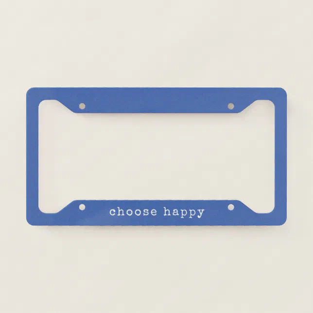 Choose Happy Inspirational Quote Simple Blue License Plate Frame | Zazzle