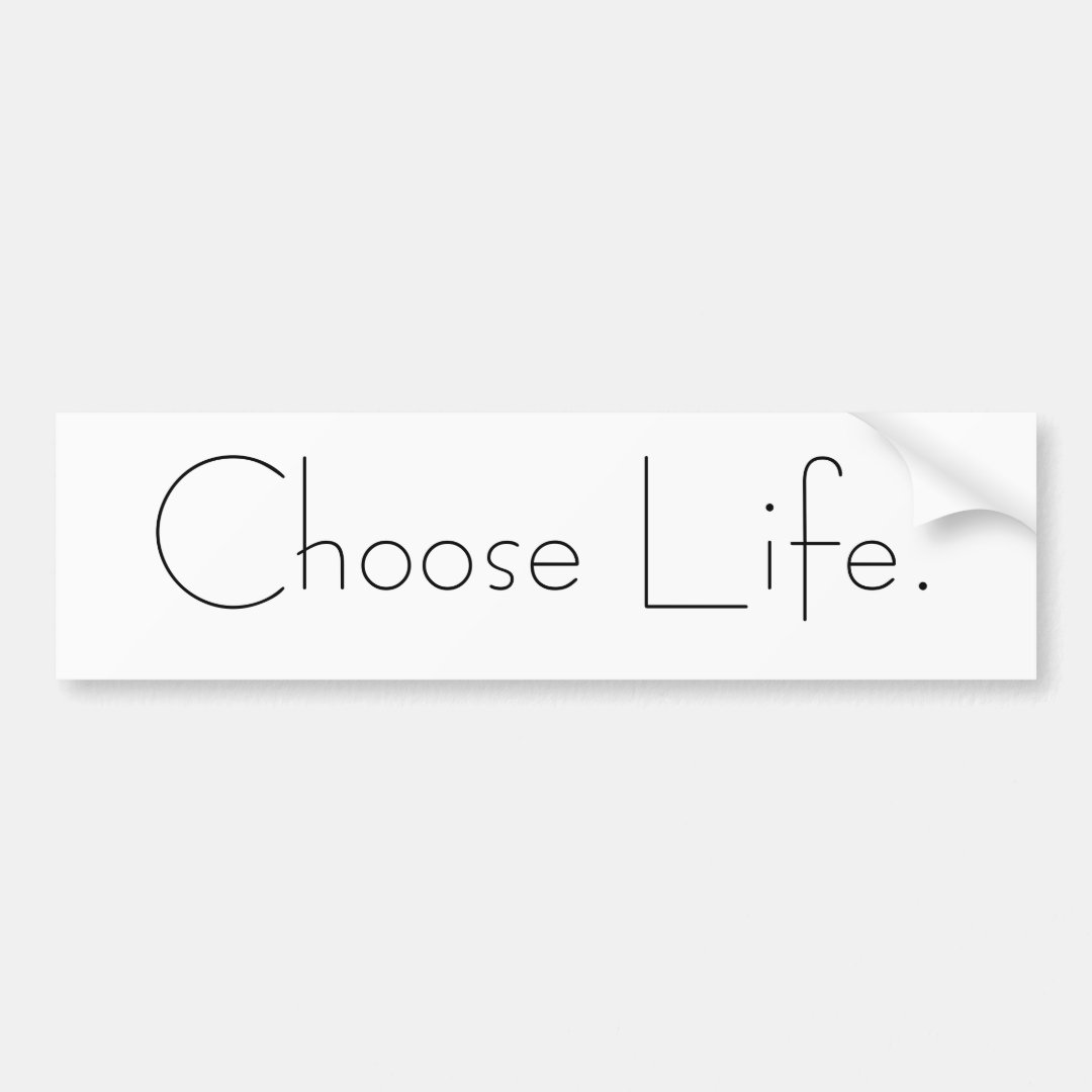Choose Life. Bumper Sticker | Zazzle