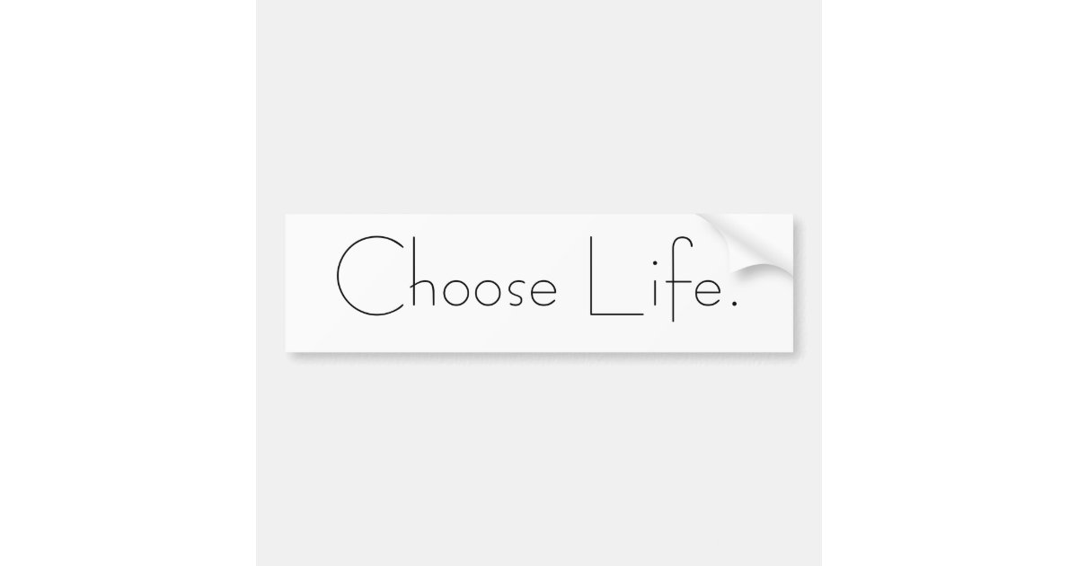 Choose Life. Bumper Sticker | Zazzle