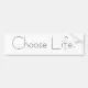 Choose Life. Bumper Sticker | Zazzle