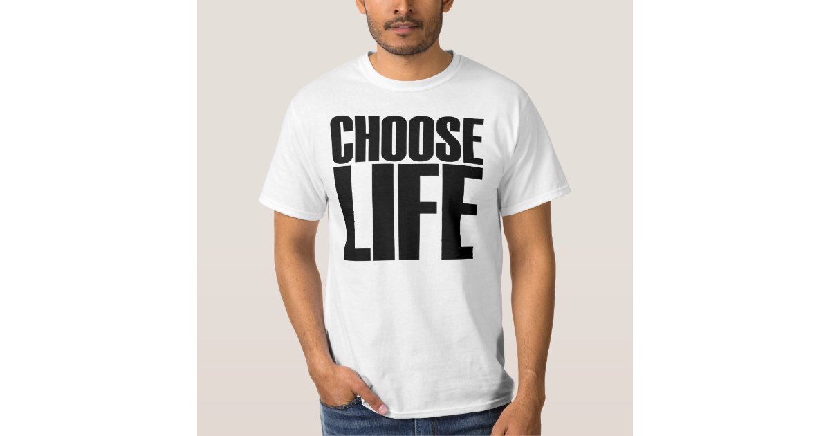 Choose Life T-Shirt | Zazzle
