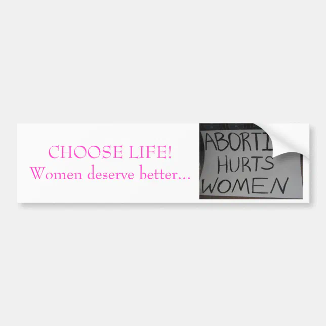 CHOOSE LIFE, Women deserve better...bumper sticker | Zazzle