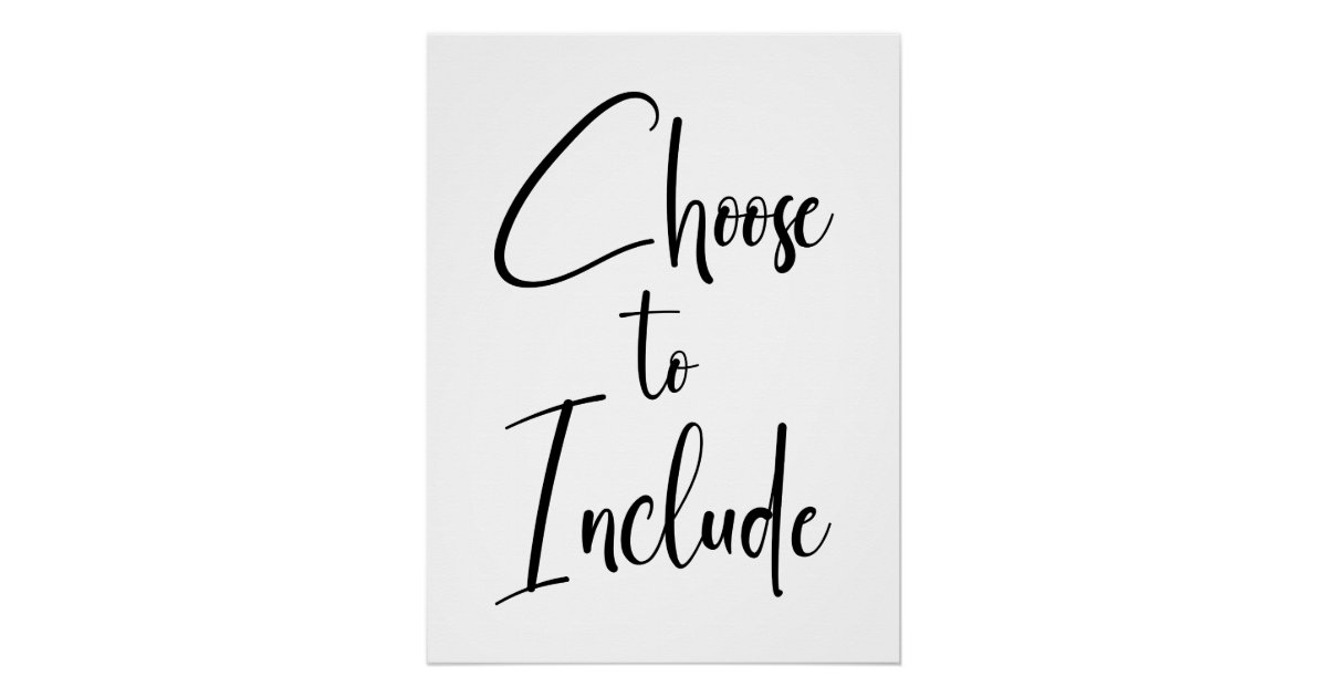 ”Choose to Include” Text Poster | Zazzle