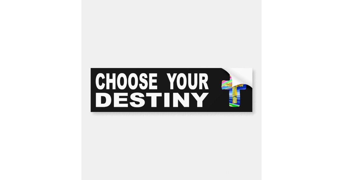 Choose Your Destiny Bumper Sticker | Zazzle