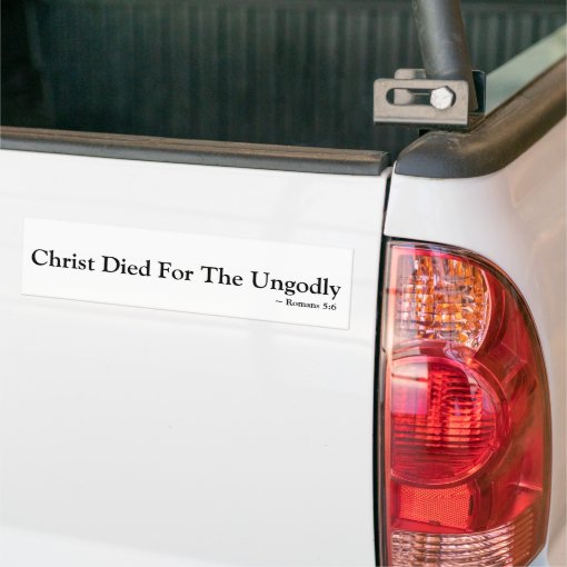 Christ died for the ungodly, Christian Bumper Sticker | Zazzle