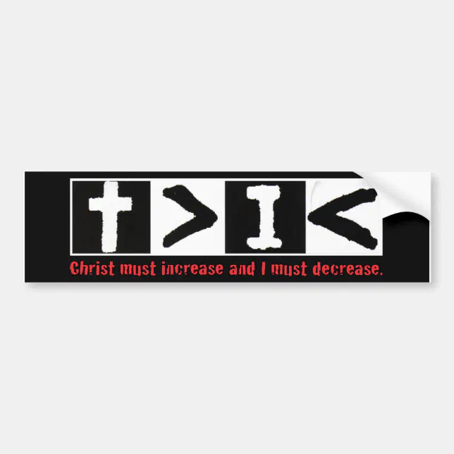Christ must increase bumper sticker | Zazzle