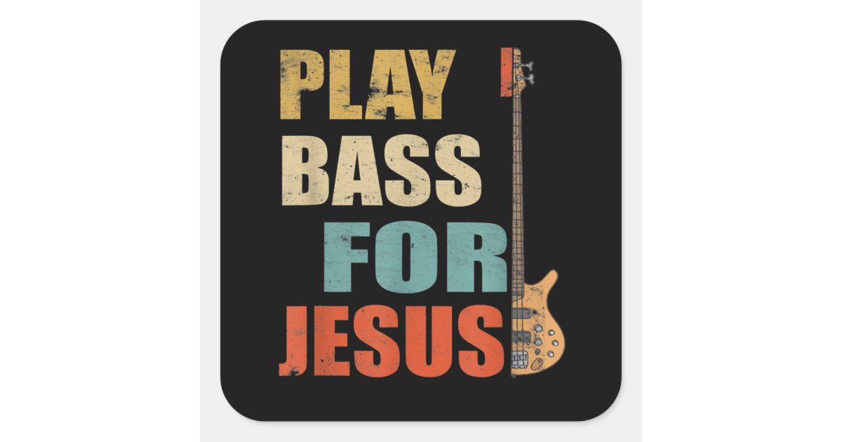 Christian Bass Guitar Play Bass For Jesus Square Sticker | Zazzle