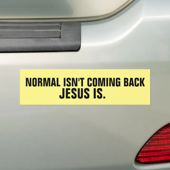 CHRISTIAN BUMPER STICKERS NORMAL ISN'T COMING BACK | Zazzle