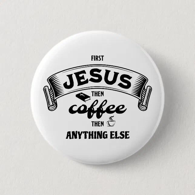Christian FIRST JESUS THEN COFFEE Button | Zazzle