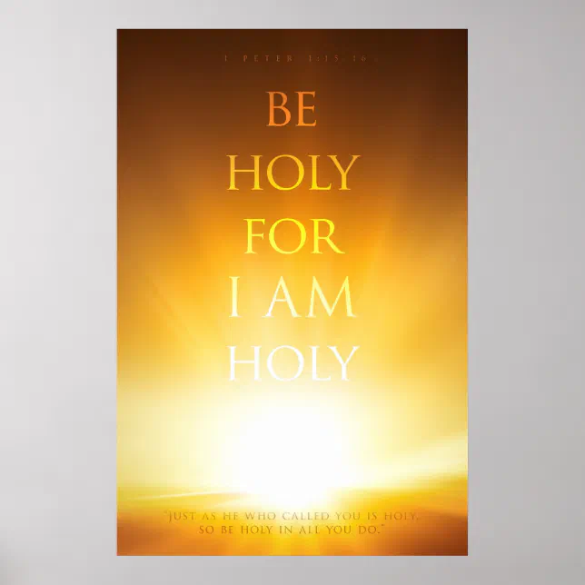 Christian poster: Be holy for I am holy Poster | Zazzle