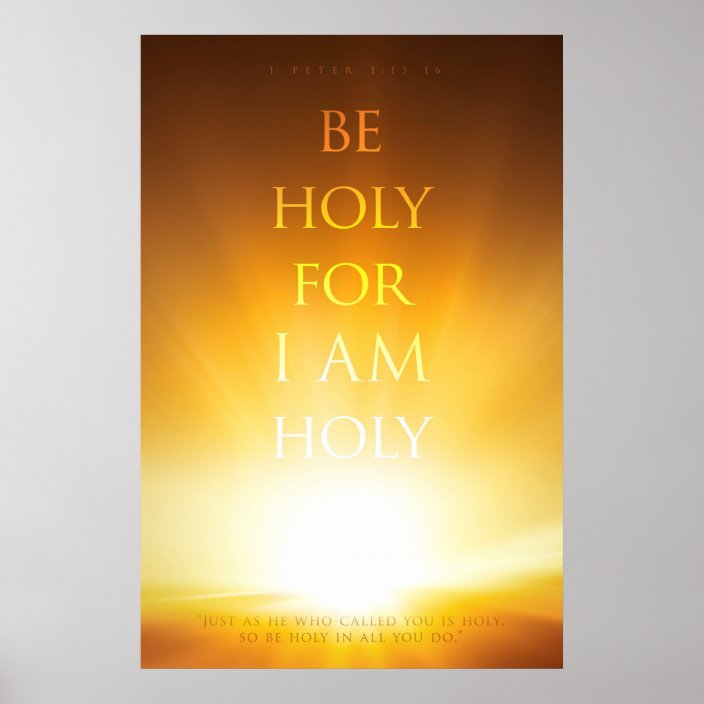 Christian poster: Be holy for I am holy Poster | Zazzle.com