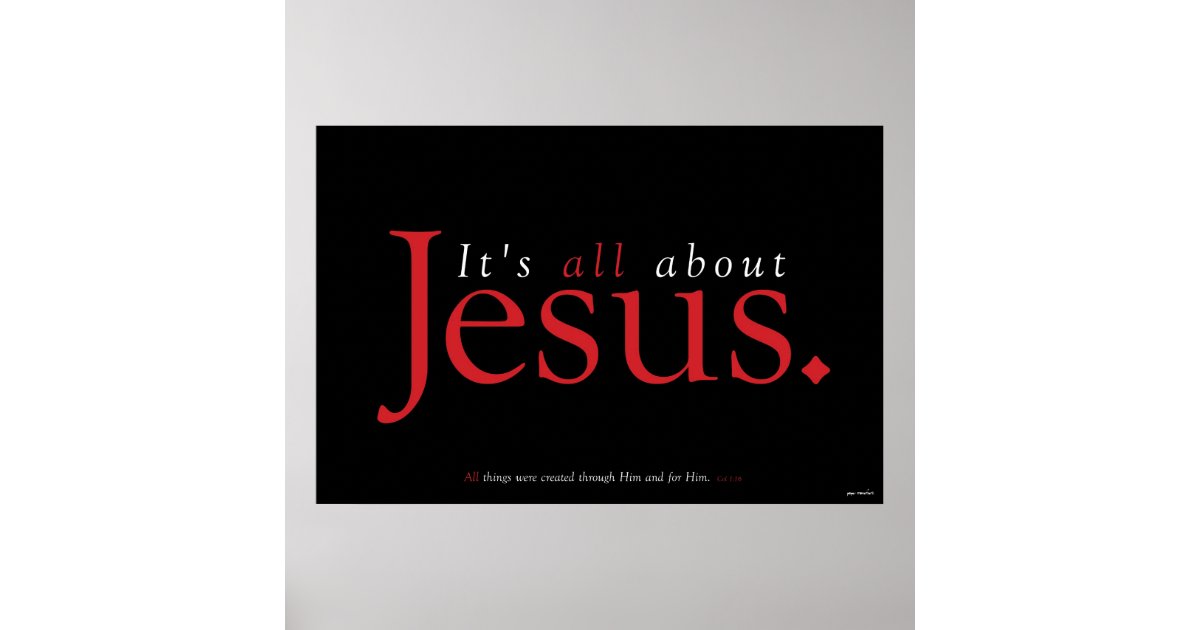 Christian Poster - It's All About Jesus | Zazzle
