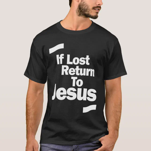 Christian Shirt If Lost, Return to Jesus | Zazzle