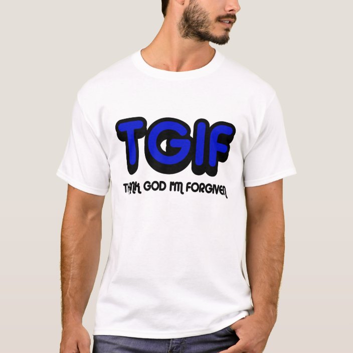 Christian,TGIF Thank God I'm Forgiven T-Shirt | Zazzle.com
