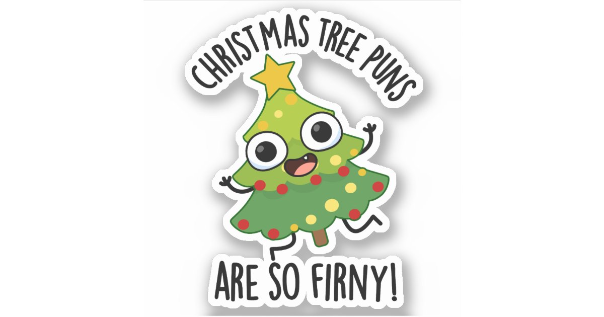 Christmas Tree Puns Are So Fir-ny Funny Pun Sticker | Zazzle