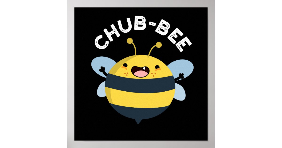 Chub-bee Funny Chubby Bee Pun Dark BG Poster | Zazzle