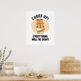 Churr Up Everything Will Be Okay Funny Churros Pun Poster | Zazzle