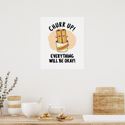 Churr Up Everything Will Be Okay Funny Churros Pun Poster | Zazzle