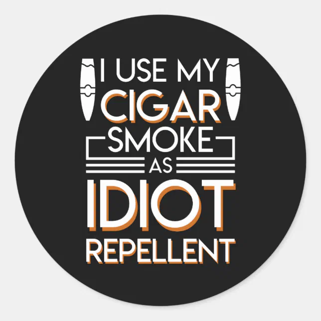 Cigar Smoker Use Cigar As Idiot Repellent Classic Round Sticker | Zazzle