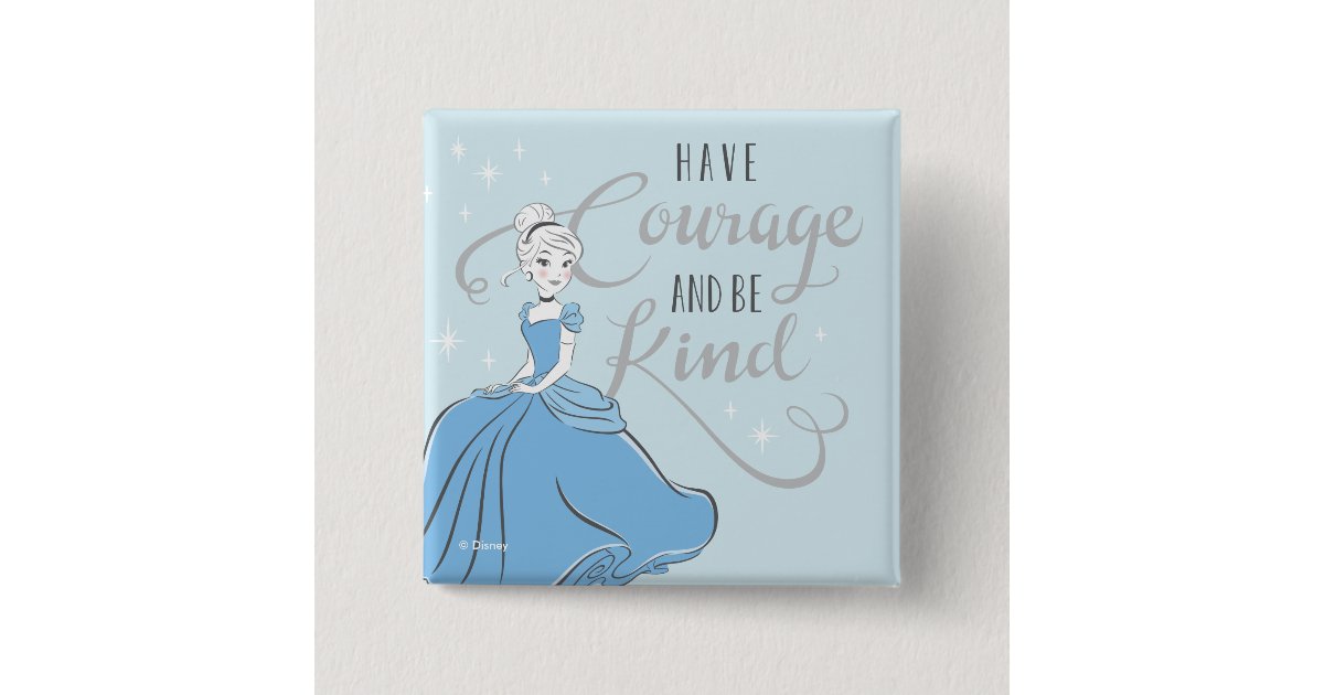 Cinderella | Have Courage Pinback Button | Zazzle