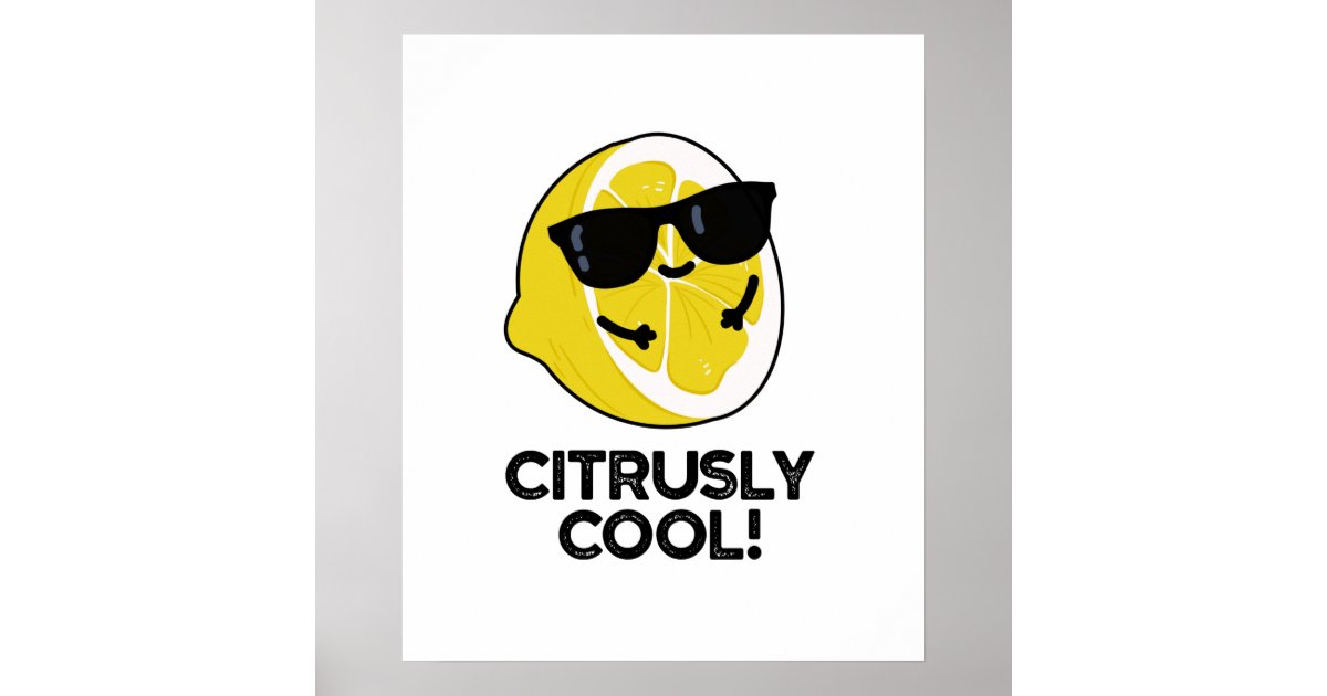 Citrusly Cool Funny Citrus Pun Poster | Zazzle