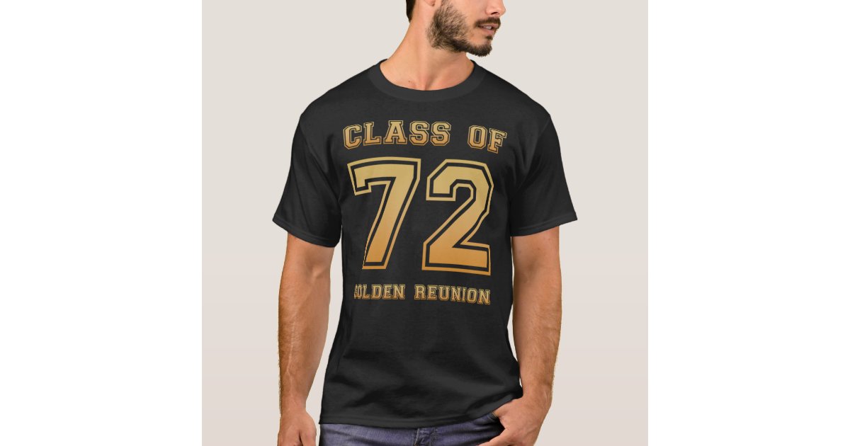 Class of 72 1972 class reunion 50th golden reunion T-Shirt | Zazzle