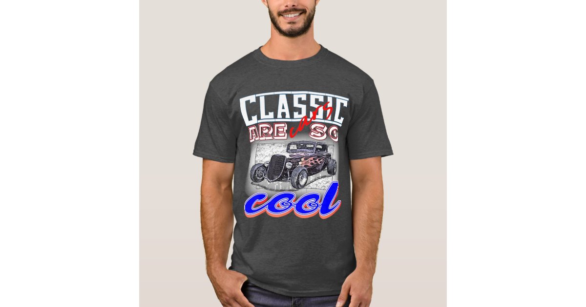 classic cars are so cool - retro car T-Shirt | Zazzle