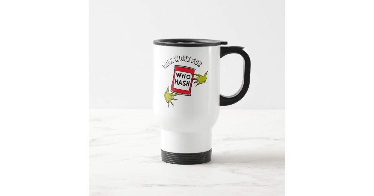 Classic Grinch | Will Work for Who Hash Quote Travel Mug | Zazzle