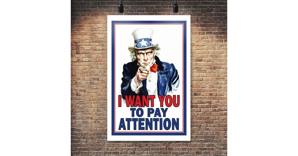 Classroom Poster: I Want You to PAY ATTENTION Poster | Zazzle