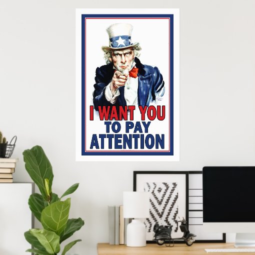 Classroom Poster: I Want You to PAY ATTENTION Poster | Zazzle