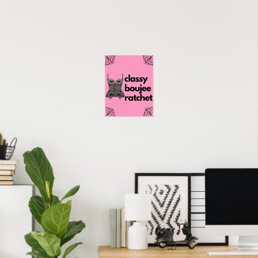 Classy Boujee Ratchet | Pink and Black Lingerie Poster | Zazzle