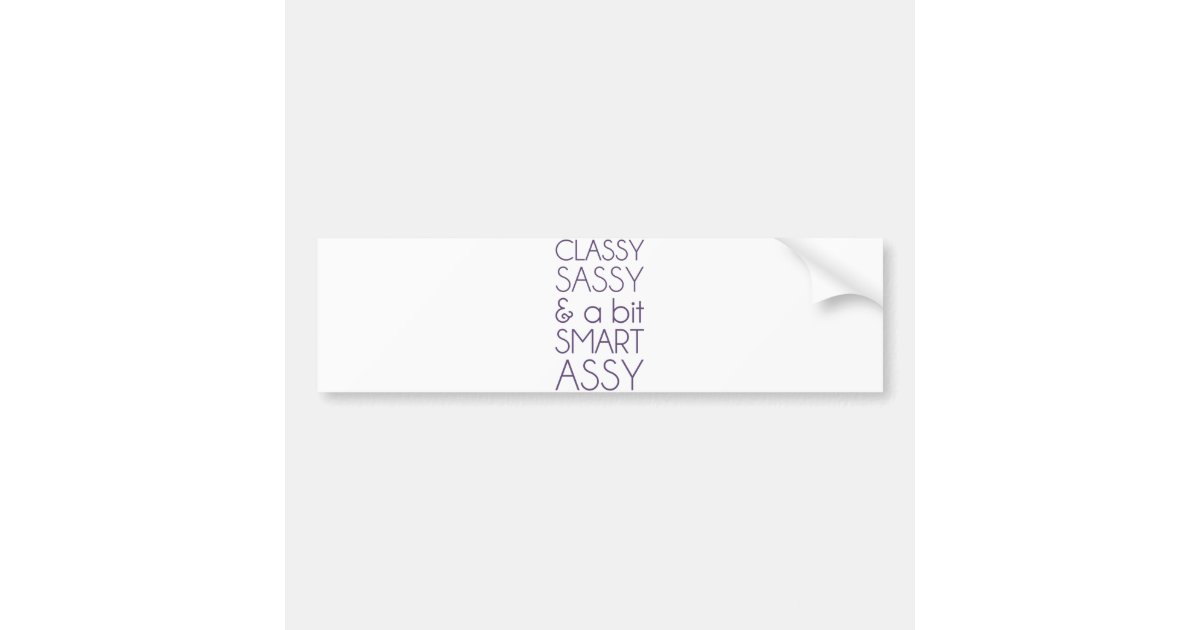 Classy Sassy and a Bit Smart Assy Bumper Sticker | Zazzle