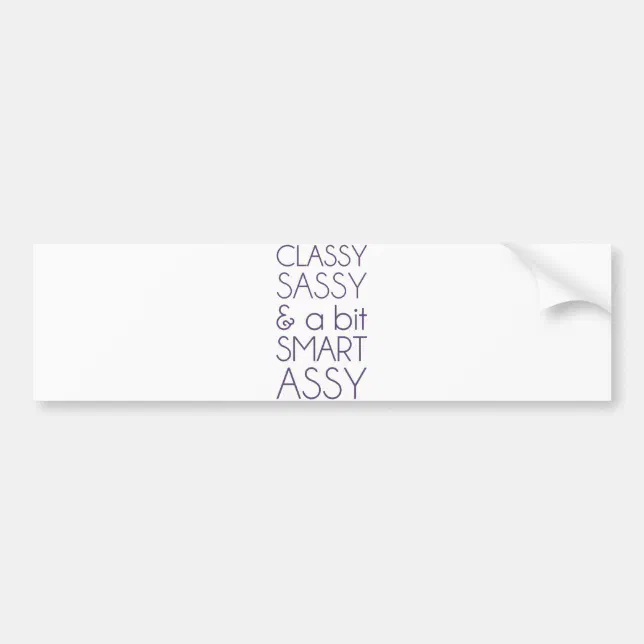 Classy Sassy and a Bit Smart Assy Bumper Sticker | Zazzle