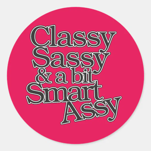 Classy Sassy and a bit Smart Assy Classic Round Sticker | Zazzle