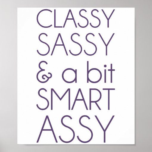 Classy Sassy and a Bit Smart Assy Poster | Zazzle