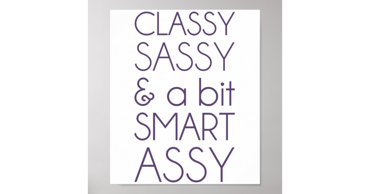 Classy Sassy and a Bit Smart Assy Poster | Zazzle