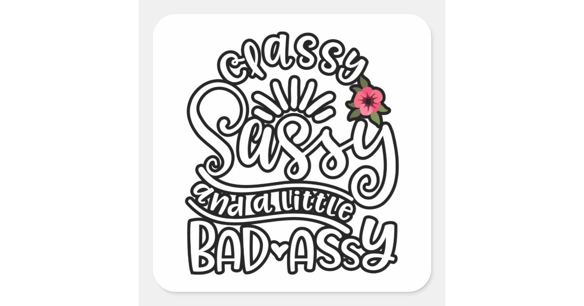 Classy Sassy And A Little Bad Assy Girls Sassy Square Sticker | Zazzle