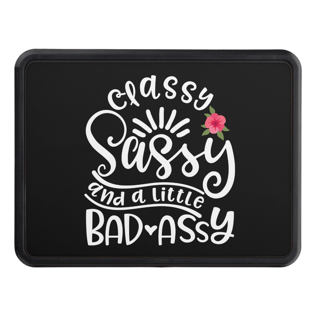 Classy Sassy And A Little Bad Assy Sassy Friends Hitch Cover | Zazzle