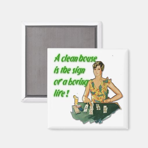 Clean House. . . Boring Life Magnet | Zazzle