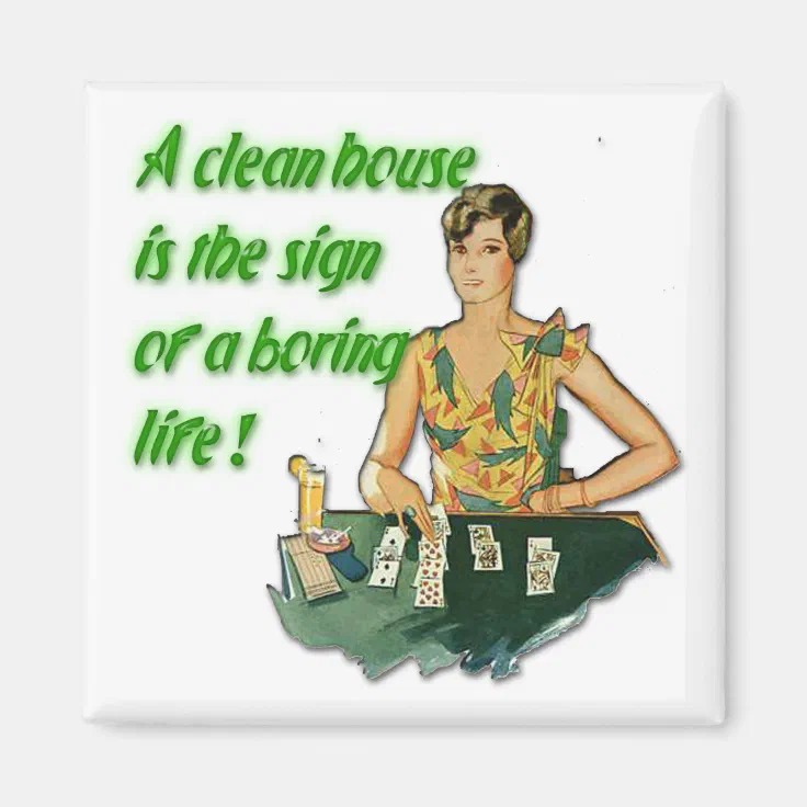 Clean House. . . Boring Life Magnet | Zazzle